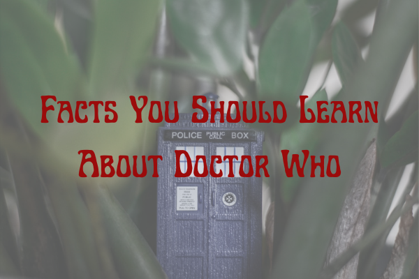Facts You Should Learn About Doctor Who - LatestBuy