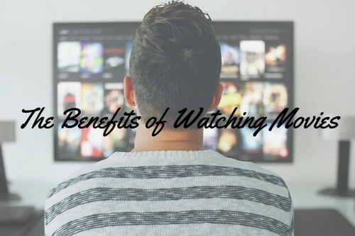The Benefits of Watching Movies - LatestBuy